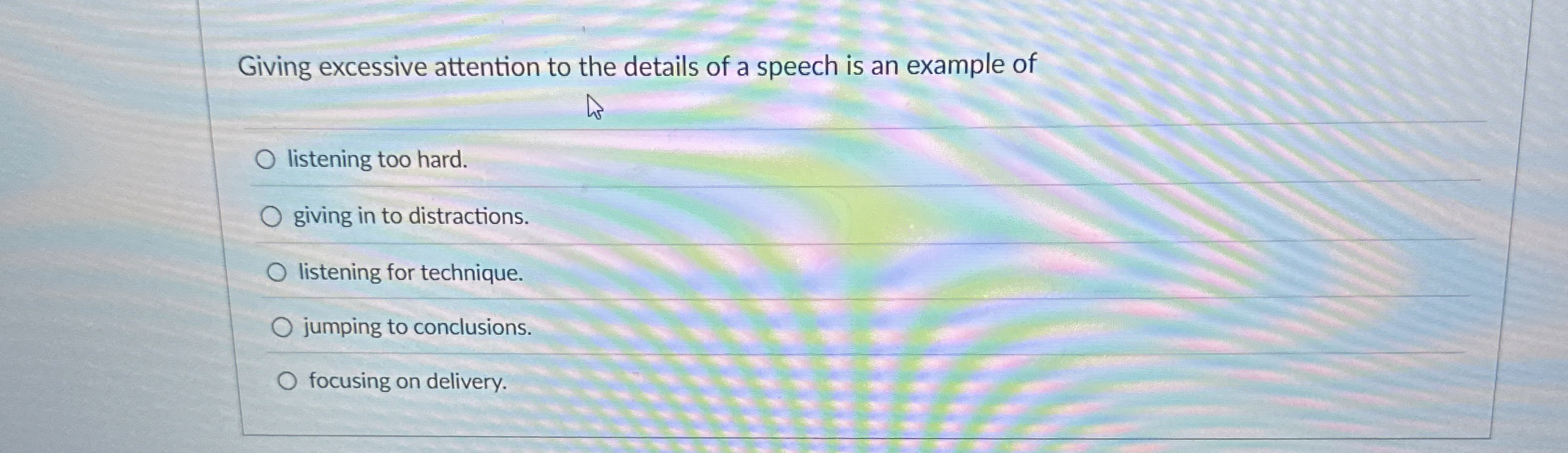 Solved Giving excessive attention to the details of a speech | Chegg.com