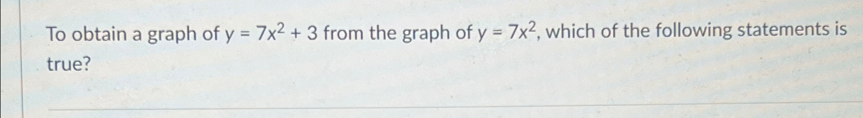 Solved To obtain a graph of y=7x2+3 ﻿from the graph of | Chegg.com