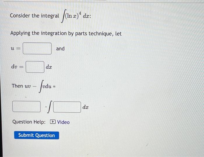 Solved Consider the integral ∫(lnx)4dx : Applying the | Chegg.com