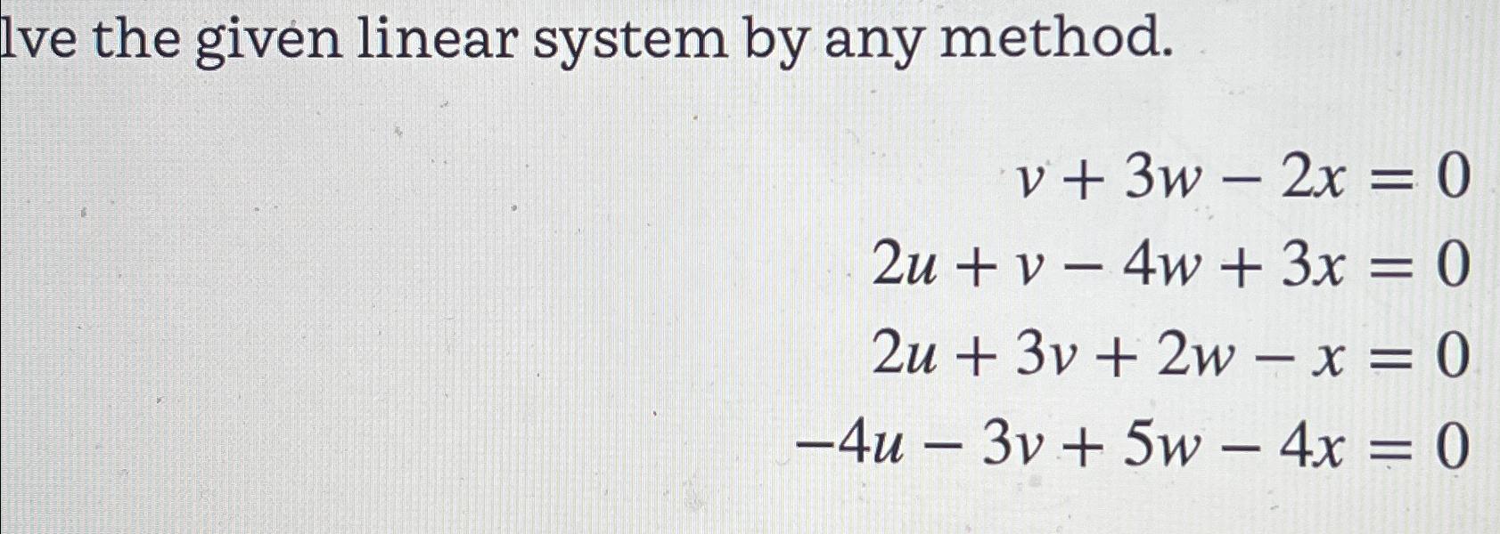 Solved lve the given linear system by any | Chegg.com