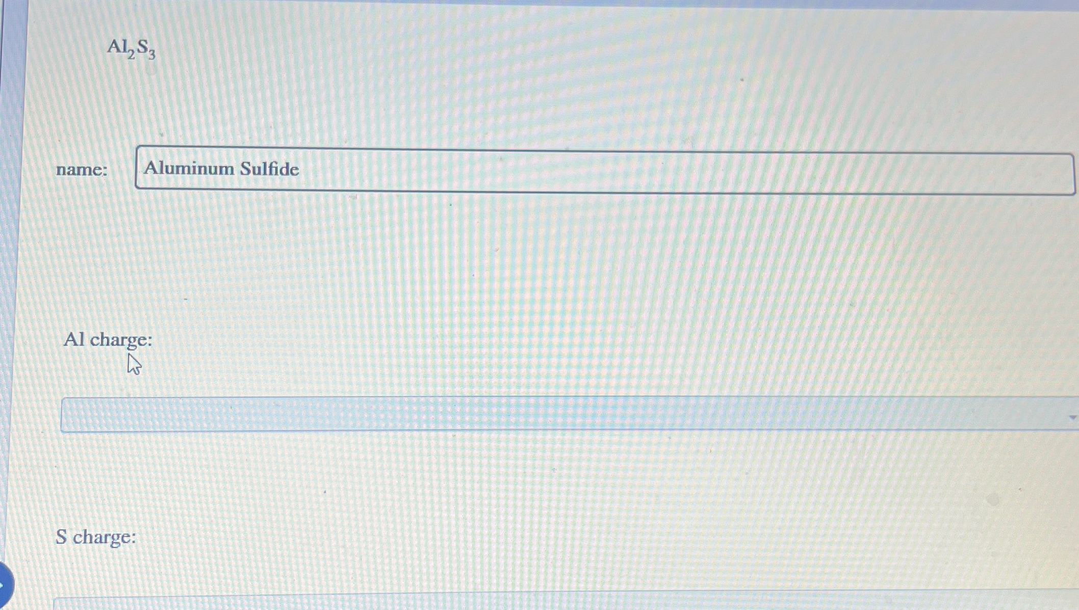 Solved Al2S3 ﻿name: Al charge: ﻿S charge: | Chegg.com