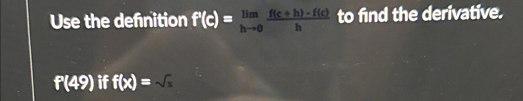 Solved Use the definition f'(c)=limh→0f(c+h)-f(c)h ﻿to find | Chegg.com