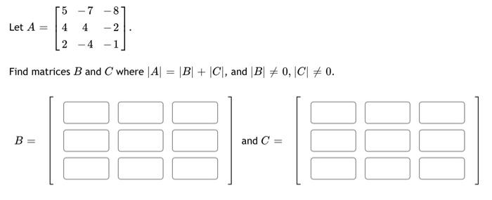 Solved Let A=⎣⎡542−74−4−8−2−1⎦⎤ Find matrices B and C where | Chegg.com