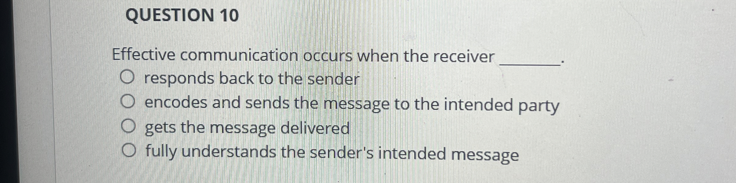 Solved QUESTION 10Effective communication occurs when the | Chegg.com