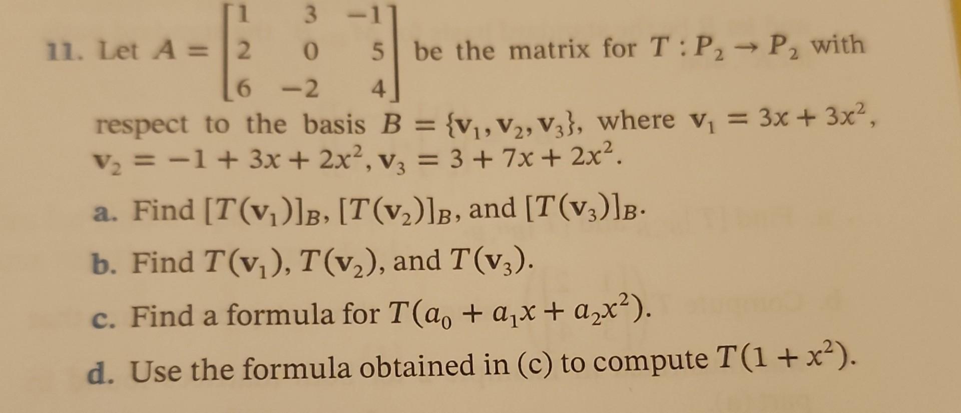 Solved 11. Let A=⎣⎡12630−2−154⎦⎤ be the matrix for T:P2→P2 | Chegg.com