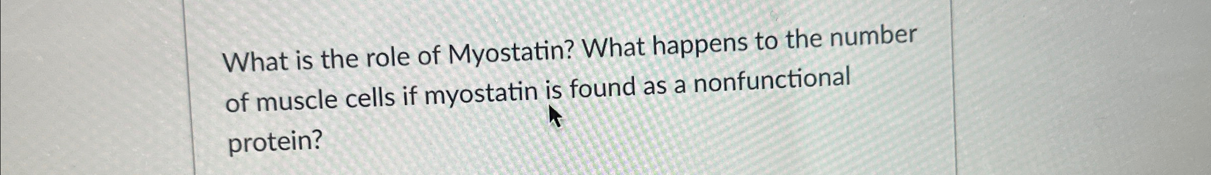 Solved What is the role of Myostatin? What happens to the | Chegg.com