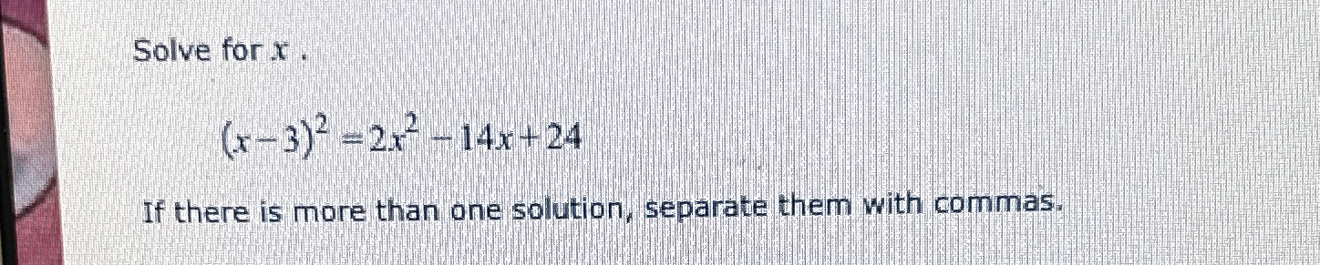 Solved Solve for x.(x-3)2=2x2-14x+24If there is more than | Chegg.com