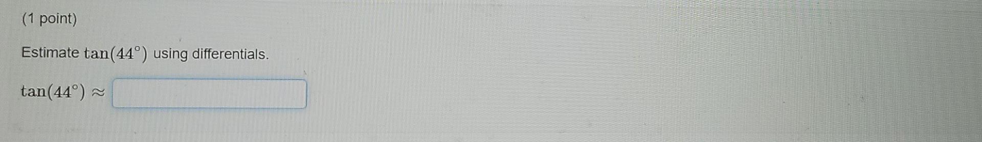 Solved 1 Point Estimate Tan 44° Using Differentials