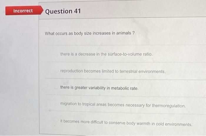 Solved Incorrect Question 41 What occurs as body size | Chegg.com