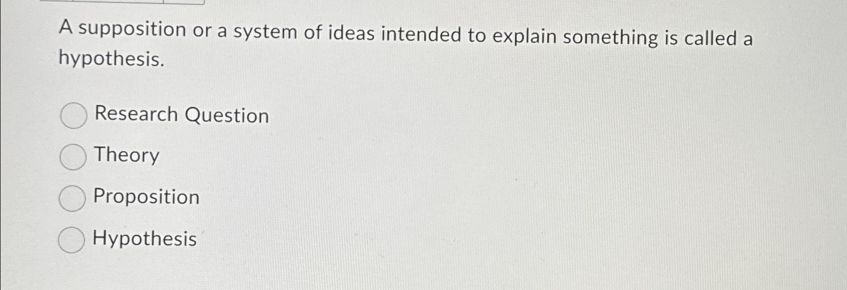 Solved A supposition or a system of ideas intended to | Chegg.com