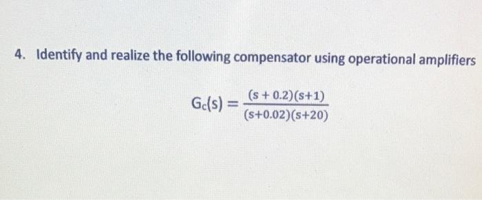 Solved 4. Identify and realize the following compensator | Chegg.com
