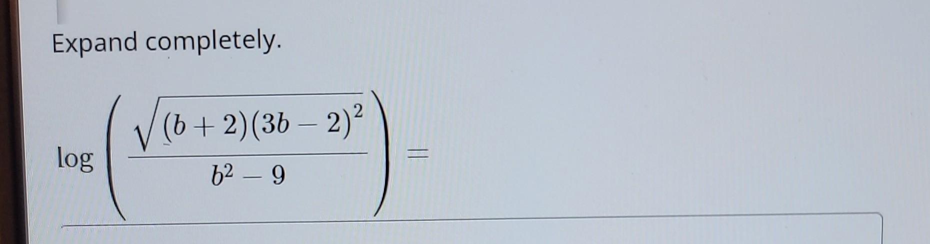 Solved Expand completely. log(b2−9(b+2)(3b−2)2)= | Chegg.com