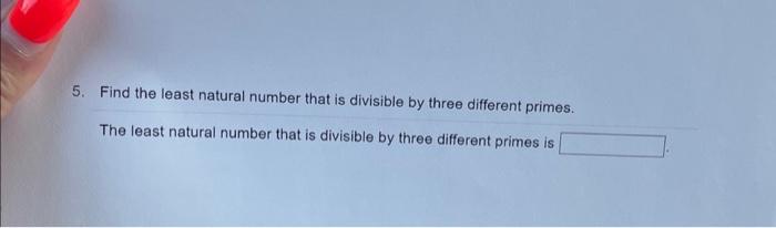 Solved 5. Find the least natural number that is divisible by | Chegg.com