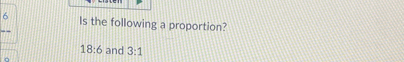 Solved Is the following a proportion?18:6 ﻿and 3:1 ﻿True or | Chegg.com