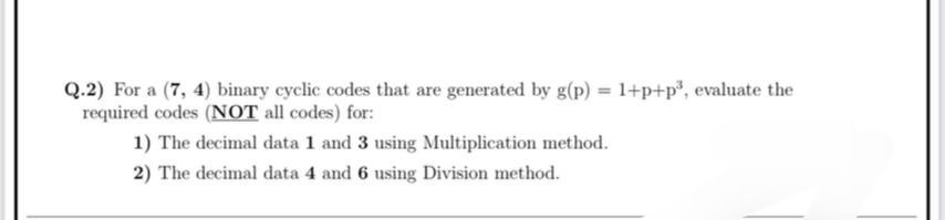 Solved Q.2) ﻿For a (7,4) ﻿binary cyclic codes that are | Chegg.com