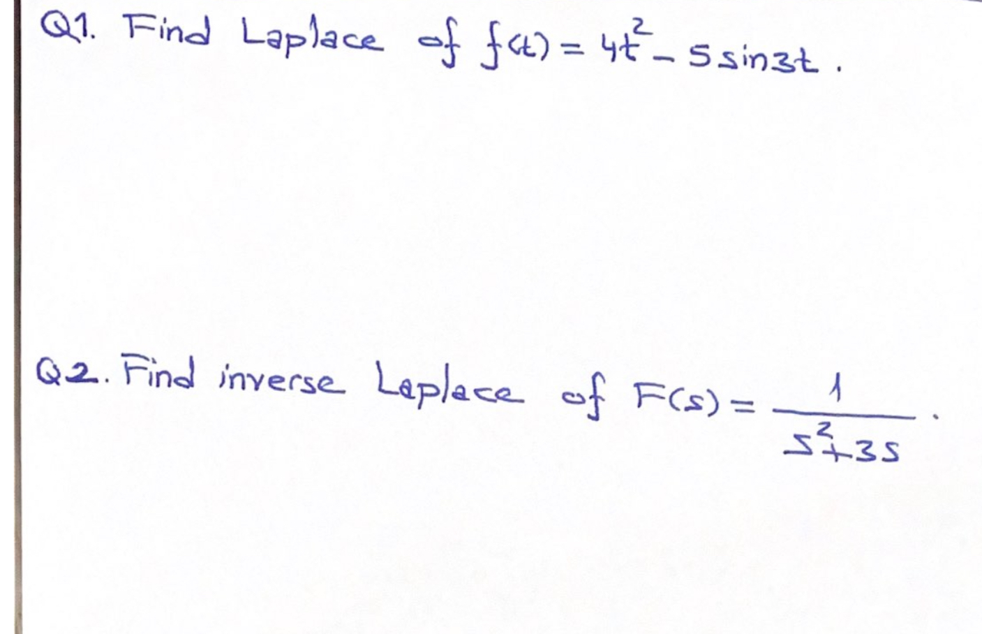 Solved Q1. ﻿Find Laplace of f(t)=4t2-5sin3t.Q2. ﻿Find | Chegg.com