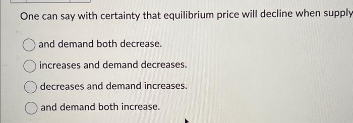 [Solved]: One can say with certainty that equilibrium price