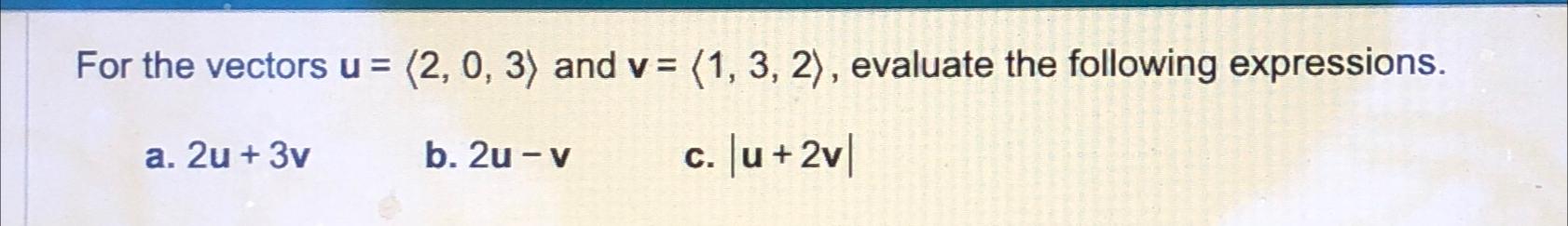 Solved For the vectors u=(:2,0,3:) ﻿and v=(:1,3,2:), | Chegg.com