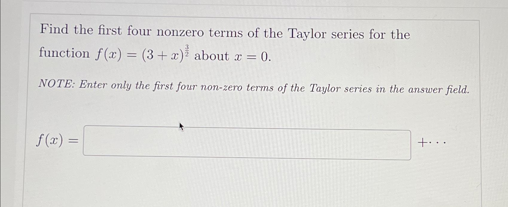 Solved Find the first four nonzero terms of the Taylor | Chegg.com