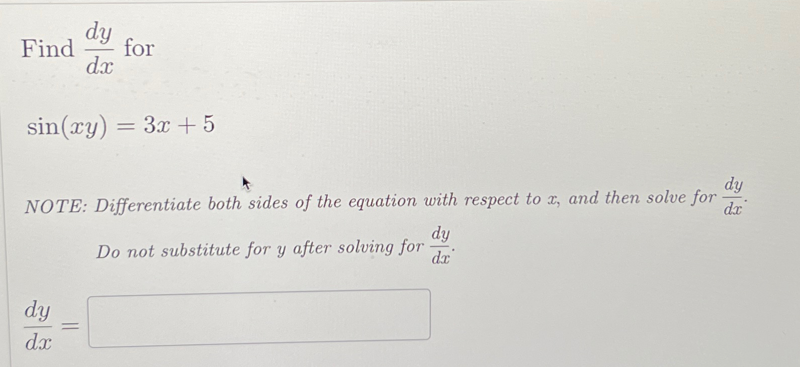 Solved Find dydx ﻿forsin(xy)=3x+5NOTE: Differentiate both | Chegg.com