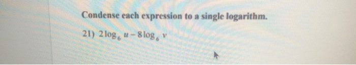 Solved Condense each expression to a single logarithm. 21) | Chegg.com