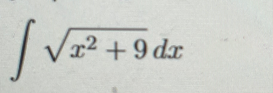Solved ∫﻿﻿x2+92dx ﻿evaluate using trig substitution and have | Chegg.com
