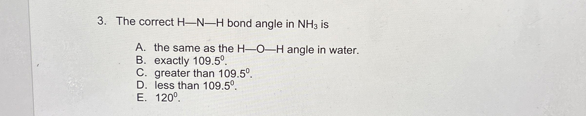 Solved The correct H-N-H ﻿bond angle in NH3 ﻿isA. ﻿the same | Chegg.com
