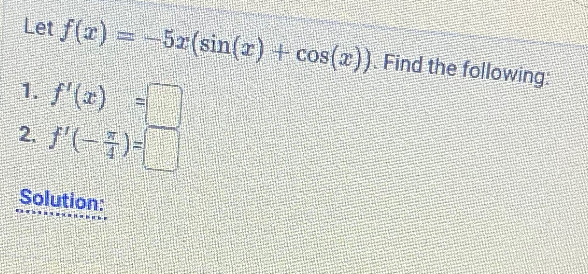 Solved Let f(x)=-5x(sin(x)+cos(x)). ﻿Find the | Chegg.com