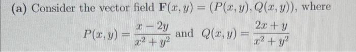 Solved (a) Consider the vector field F(x,y)=(P(x,y),Q(x,y)), | Chegg.com