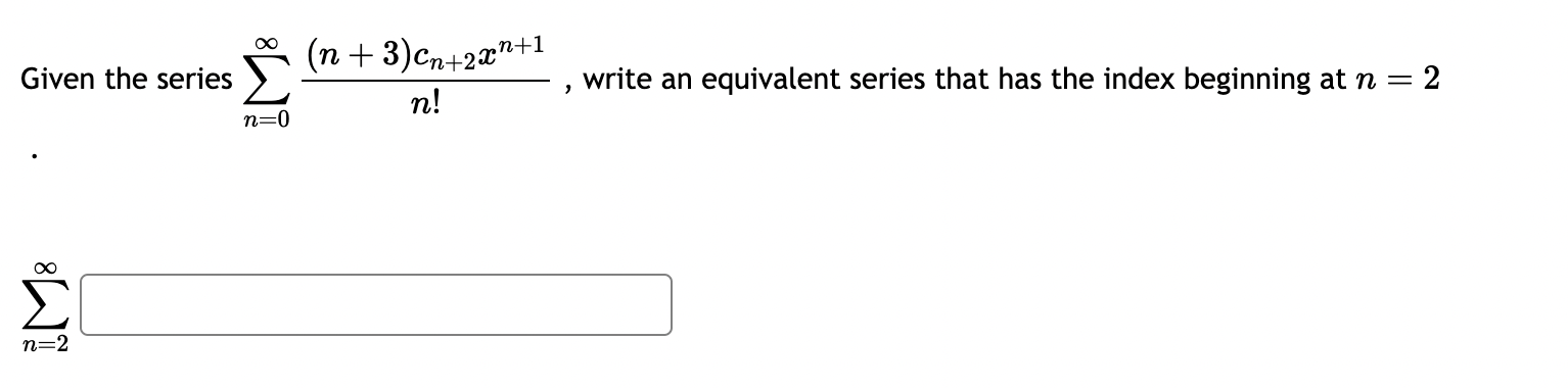 Solved Given the series ∑n=0∞(n+3)cn+2xn+1n!, ﻿write an | Chegg.com