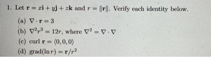 Solved 1. Let r=xi+yj+zk and r=∥r∥. Verify each identity | Chegg.com