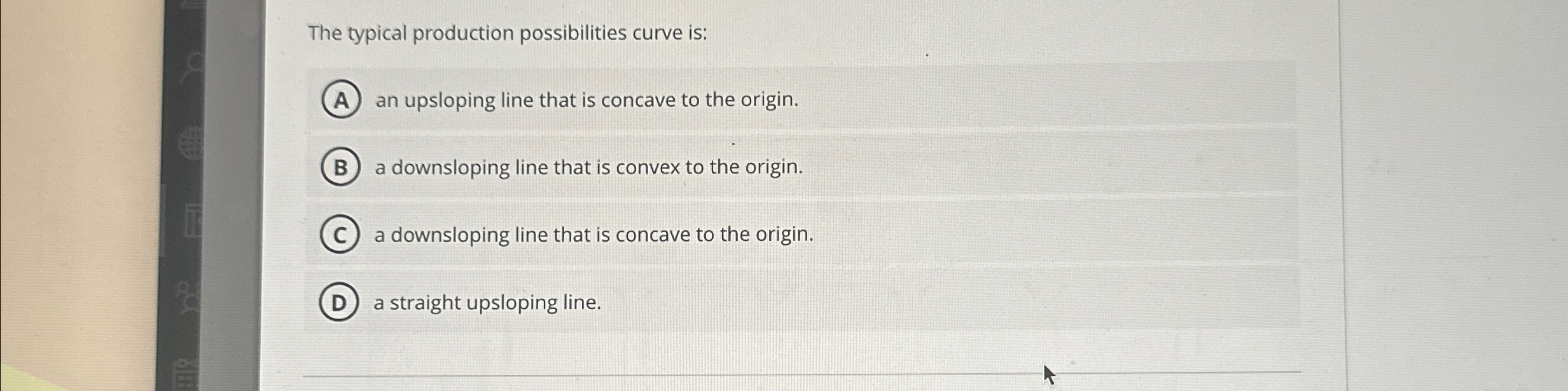 Solved The typical production possibilities curve is:an | Chegg.com