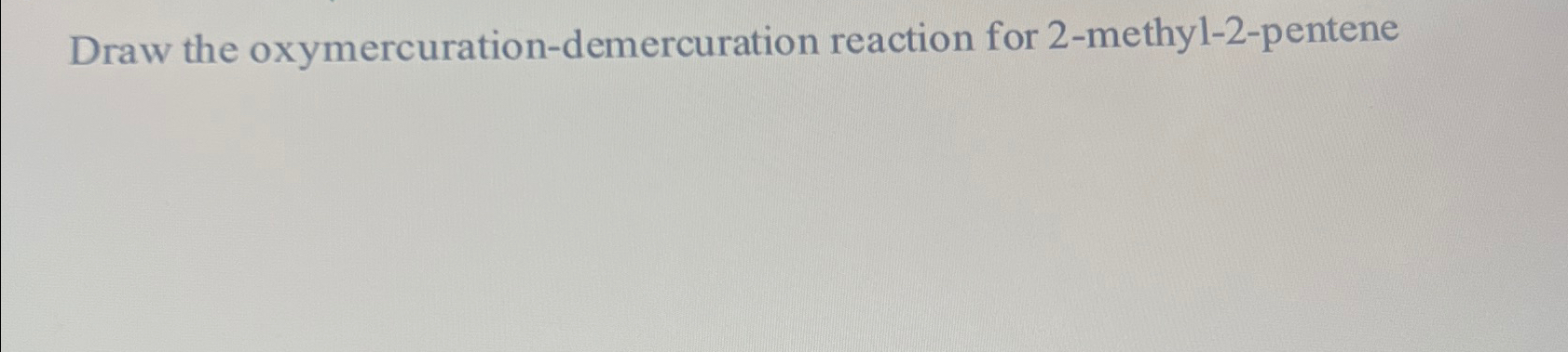 Solved Draw The Oxymercuration Demercuration Reaction For