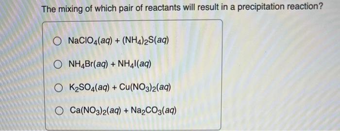 Solved The mixing of which pair of reactants will result in | Chegg.com