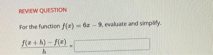 Solved For the function f(x)=6x−9, evaluate and simplify. | Chegg.com
