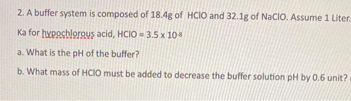 Solved 2. A buffer system is composed of 18.4 g of HClO and | Chegg.com