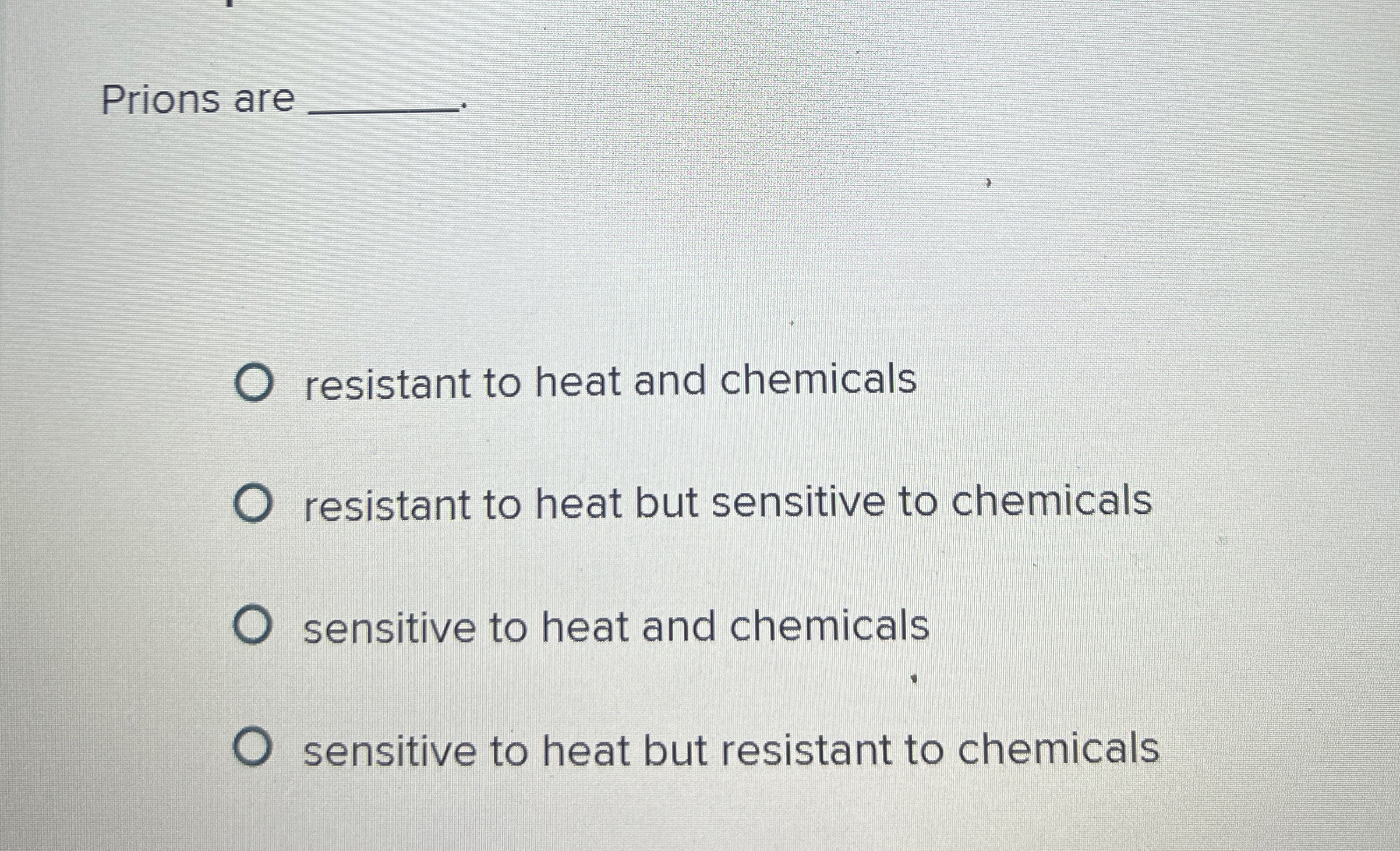 Solved Prions are q,resistant to heat and chemicalsresistant | Chegg.com