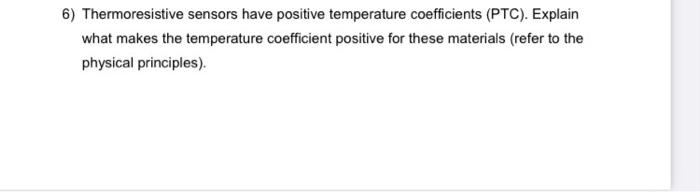 Solved 6) Thermoresistive sensors have positive temperature | Chegg.com