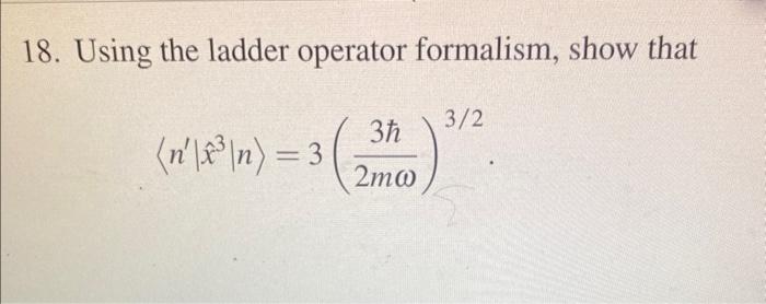 Solved 18. Using the ladder operator formalism, show that | Chegg.com