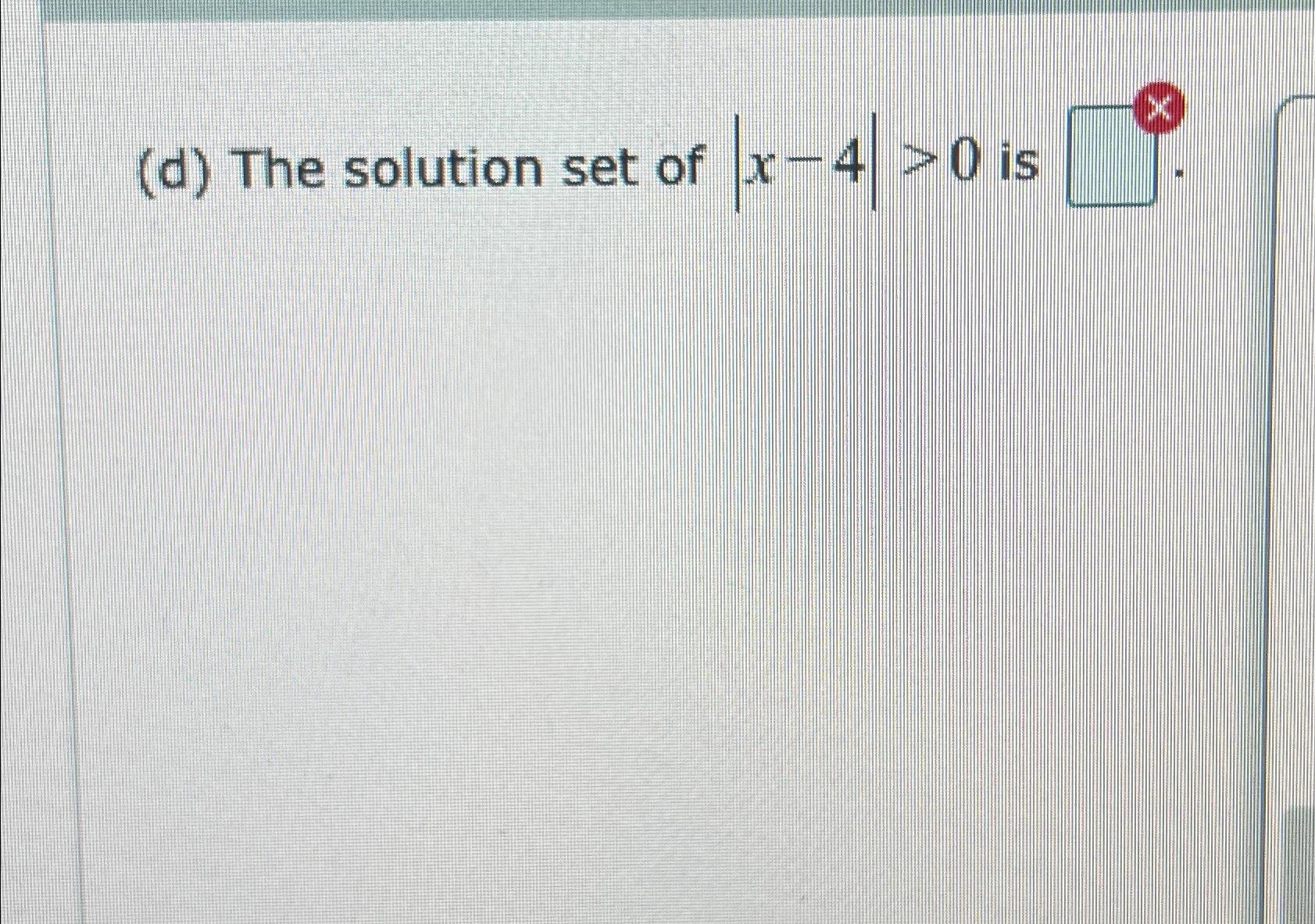 Solved d The Solution Set Of x 4 0 is Chegg