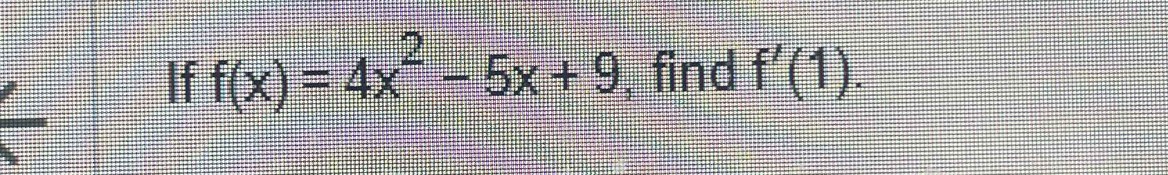 Solved If f(x)=4x2-5x+9, ﻿find f'(1) | Chegg.com