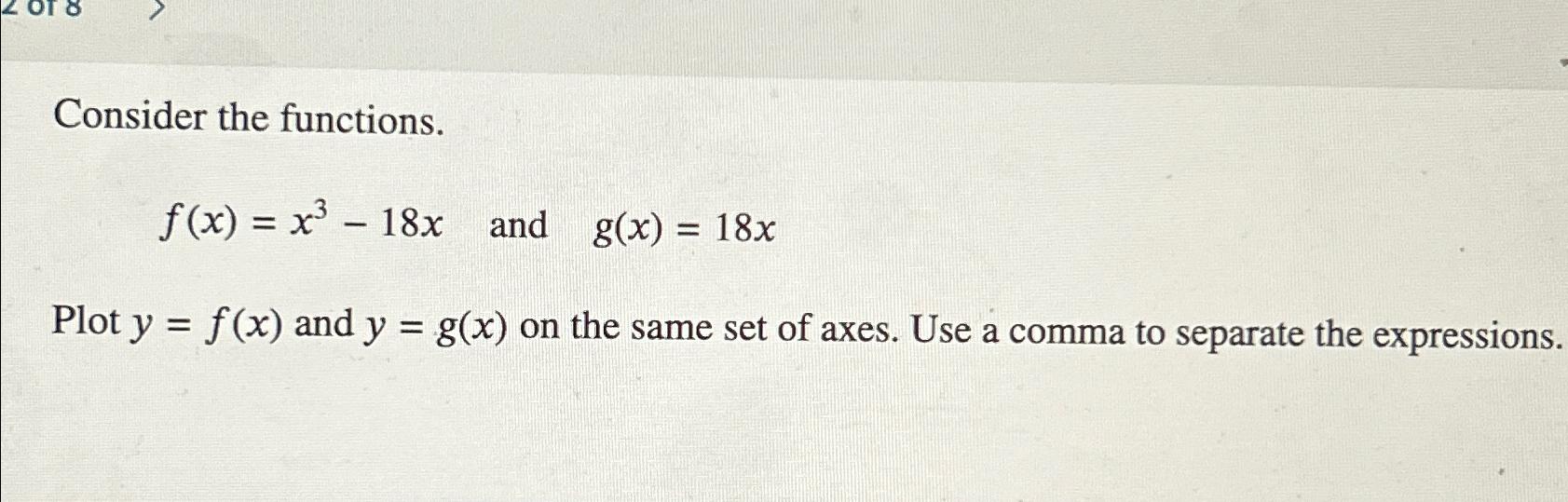 Solved Consider the functions.f(x)=x3-18x ﻿and g(x)=18xPlot | Chegg.com