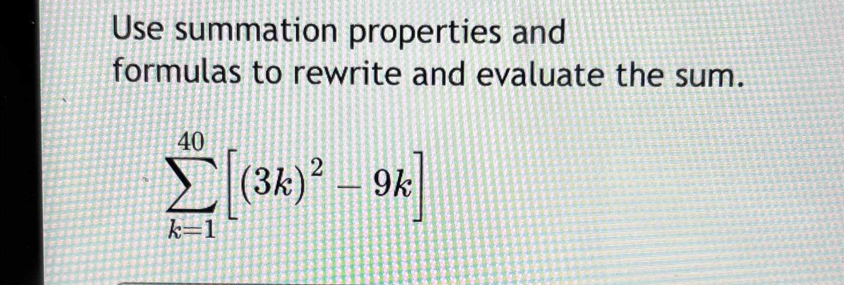 Solved Use summation properties and formulas to rewrite and | Chegg.com