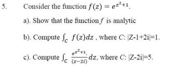 Solved Consider the function f(z)=ez2+1. a). Show that the | Chegg.com
