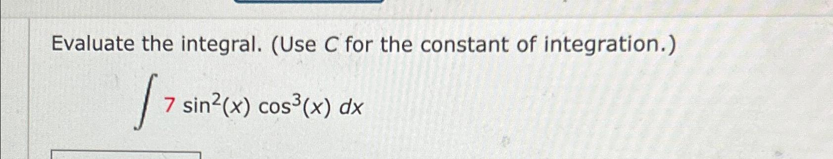 Solved Evaluate the integral. (Use C ﻿for the constant of | Chegg.com