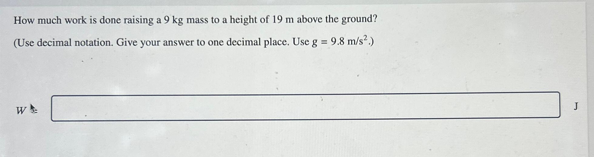Solved How much work is done raising a 9kg ﻿mass to a height | Chegg.com