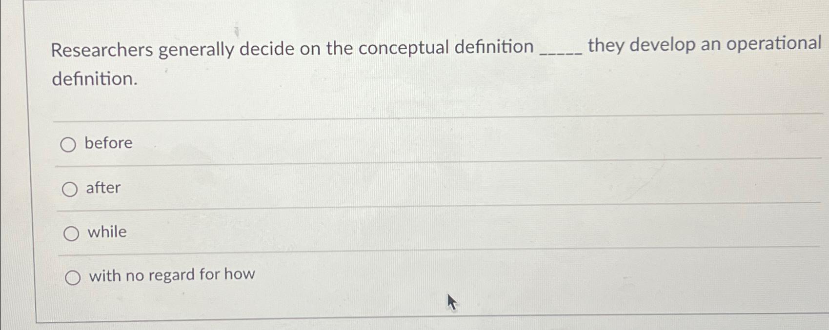 Solved Researchers generally decide on the conceptual | Chegg.com