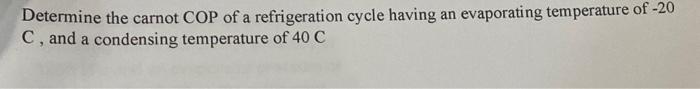 Solved Determine the carnot COP of a refrigeration cycle | Chegg.com