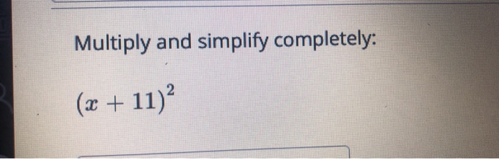 Solved Multiply and simplify completely: (x + 11) | Chegg.com
