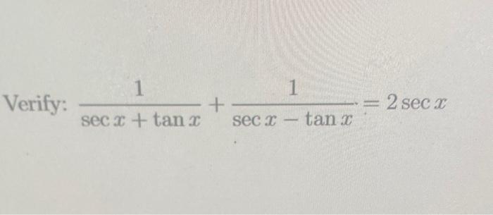Solved secx+tanx1+secx−tanx1=2secx | Chegg.com